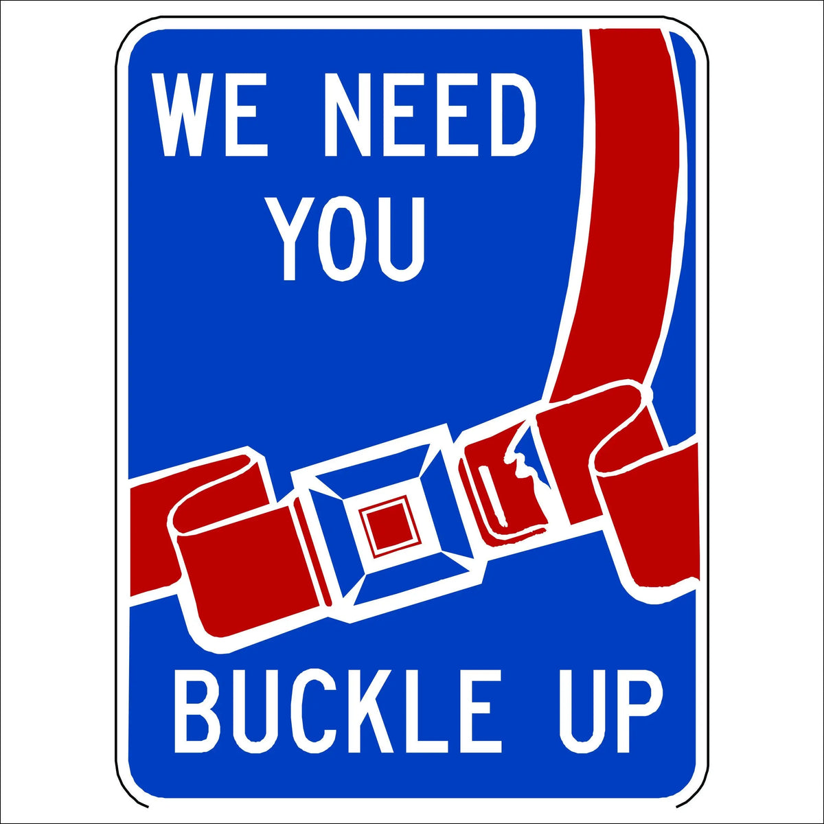 PC-130 We Need You, Buckle Up Sign 18"x24" – Evangeline Specialties