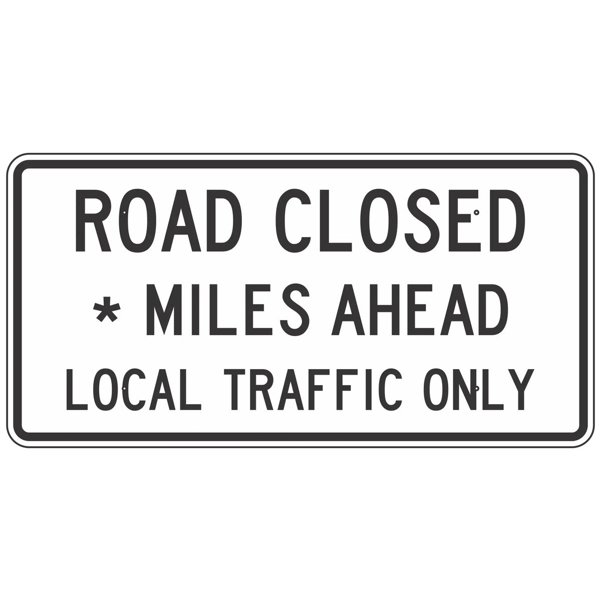 R11-3A Road Closed ___ Miles Ahead Local Traffic Only Sign 60"X30 ...