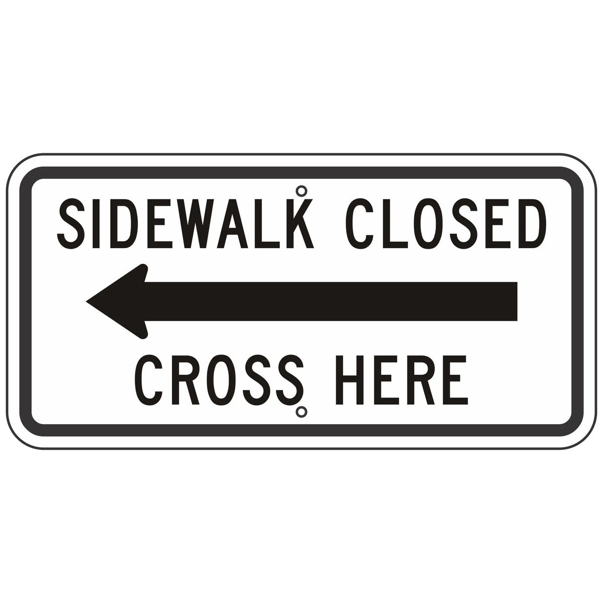 R9-11AL Sidewalk Closed Cross Here with Left Arrow Sign 24"X12 ...