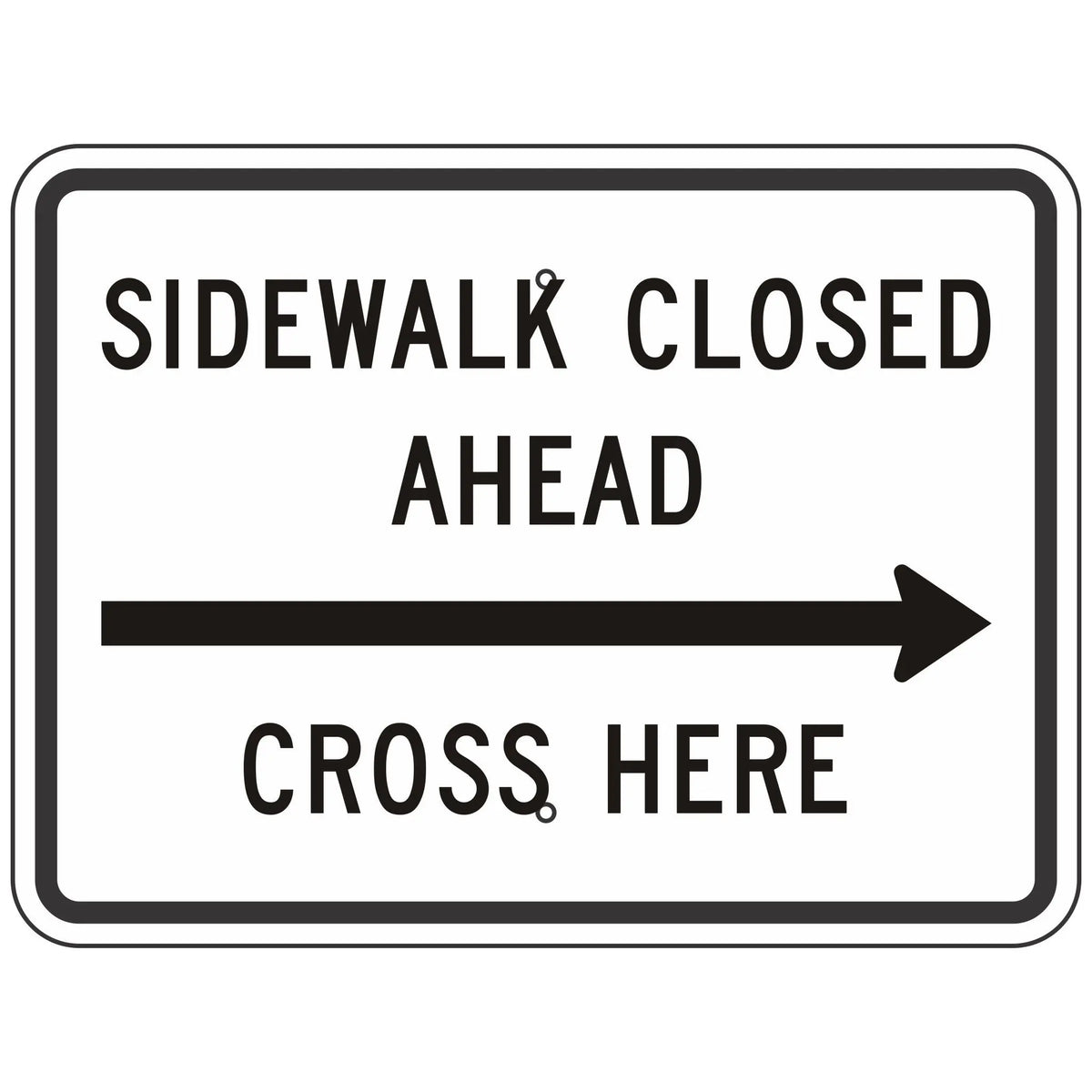 R9-11R Sidewalk Closed Cross Here Sign 24"X18" – Evangeline Specialties